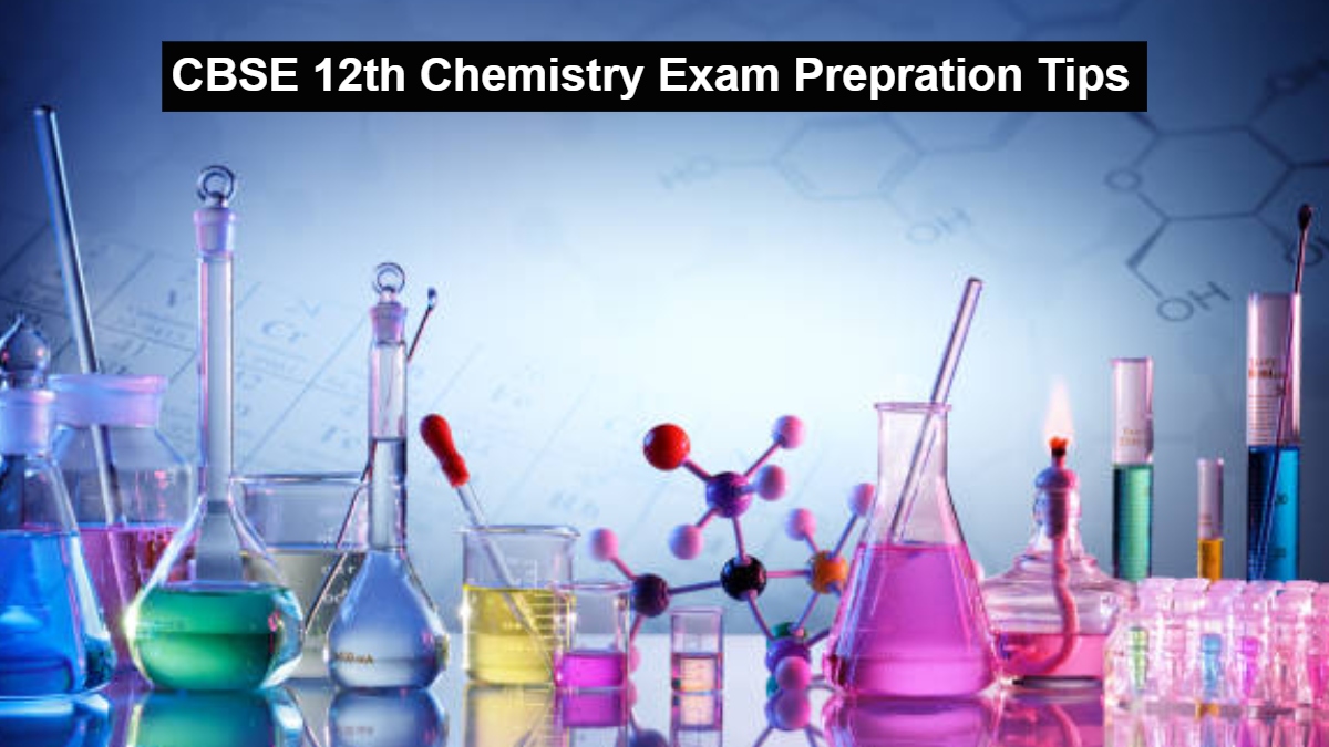 CBSE grade 12th Chemistry exam preparation tips; syllabus insights and ...